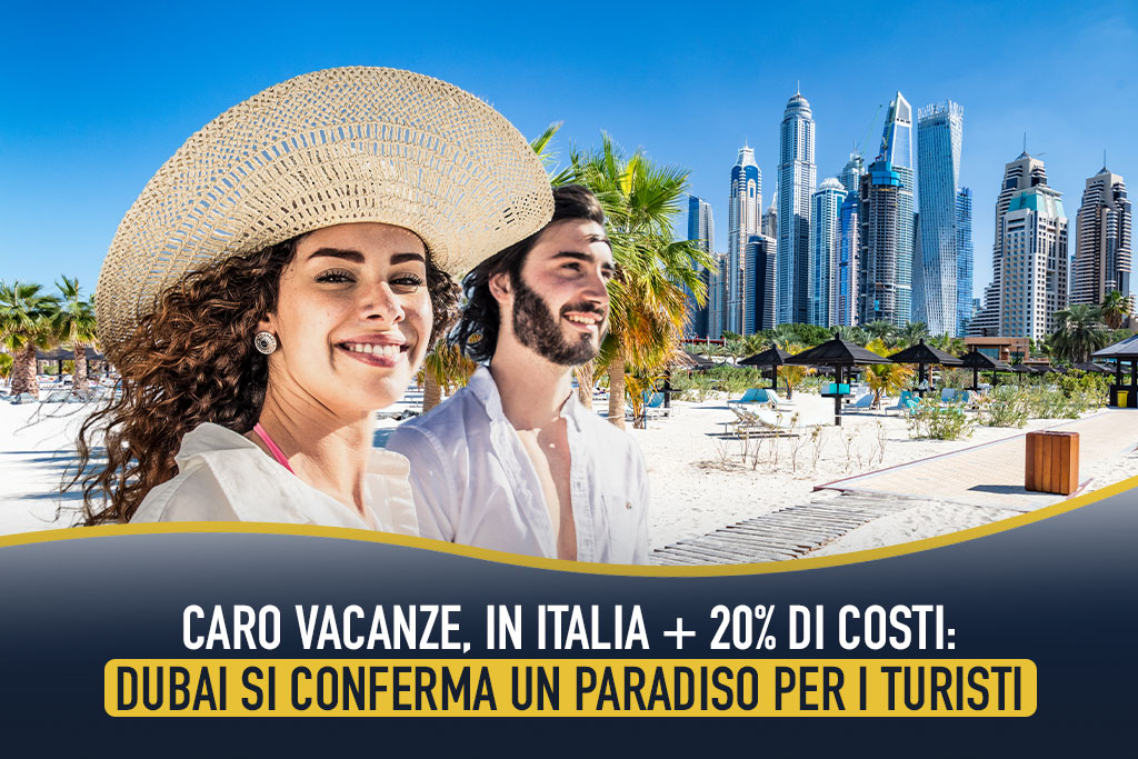 Caro Vacanze in Italia + 20% di costi: Dubai si conferma un paradiso ...